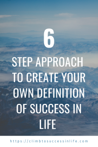 How To Create Your Definition Of Success In Life - Climb to success in life