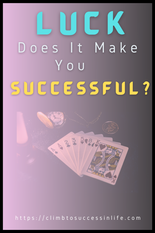 Does LUCK make you successful in life? - Climb to success in life